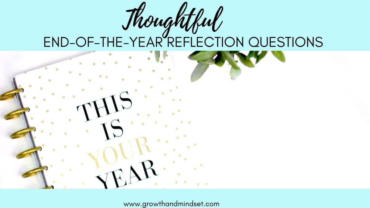 20 Thoughtful End of the Year Reflection Questions - Growth and Mindset