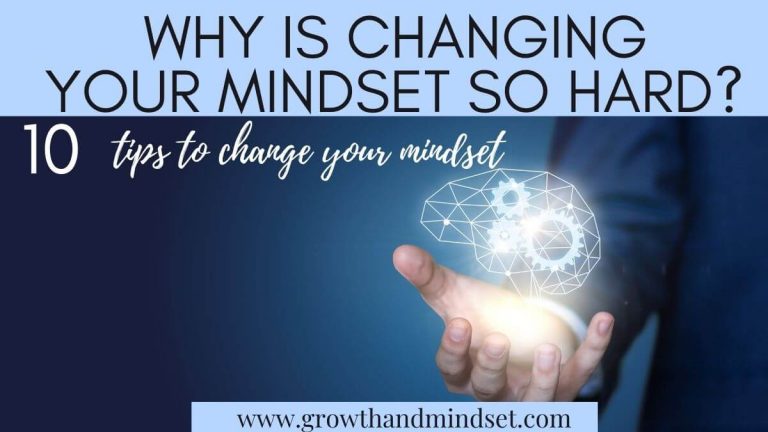 Why is Changing Your Mindset so Hard? (Plus 10 Tips) - Growth and Mindset